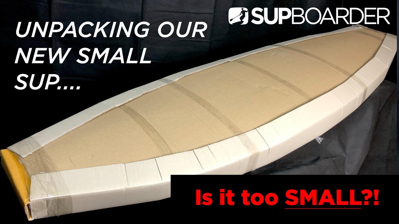 Unboxing ‘First Look’ - Is This SUP Too Small? - SUPboarder Magazine