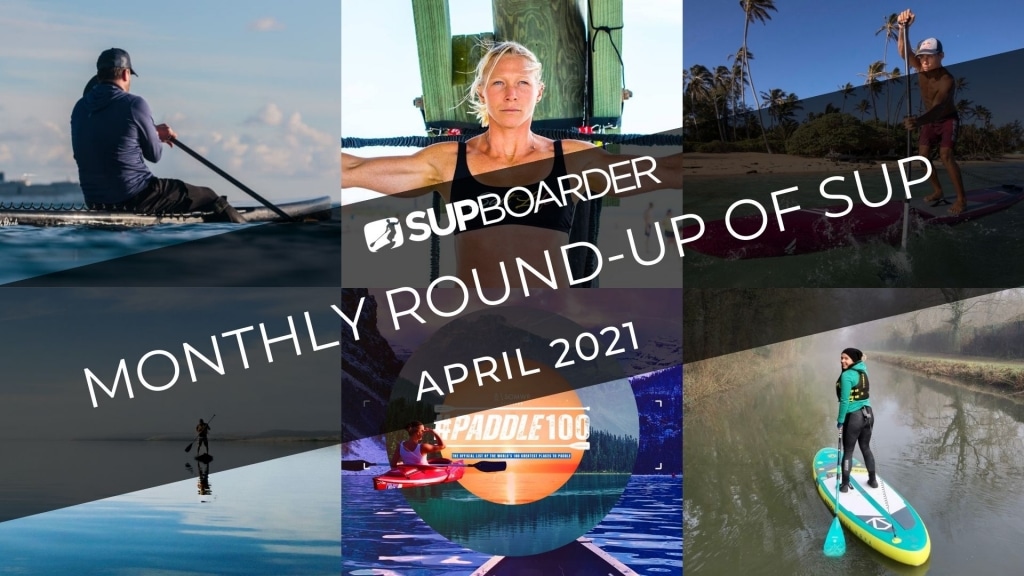 Monthly Round-up of SUP / April 2021 - SUPboarder Magazine